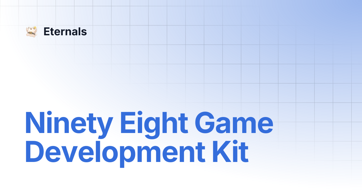 Ninety Eight Game Development Kit | Eternals