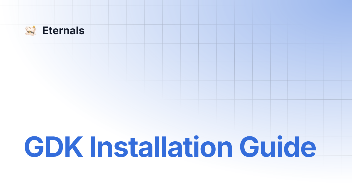 GDK Installation Guide | Eternals
